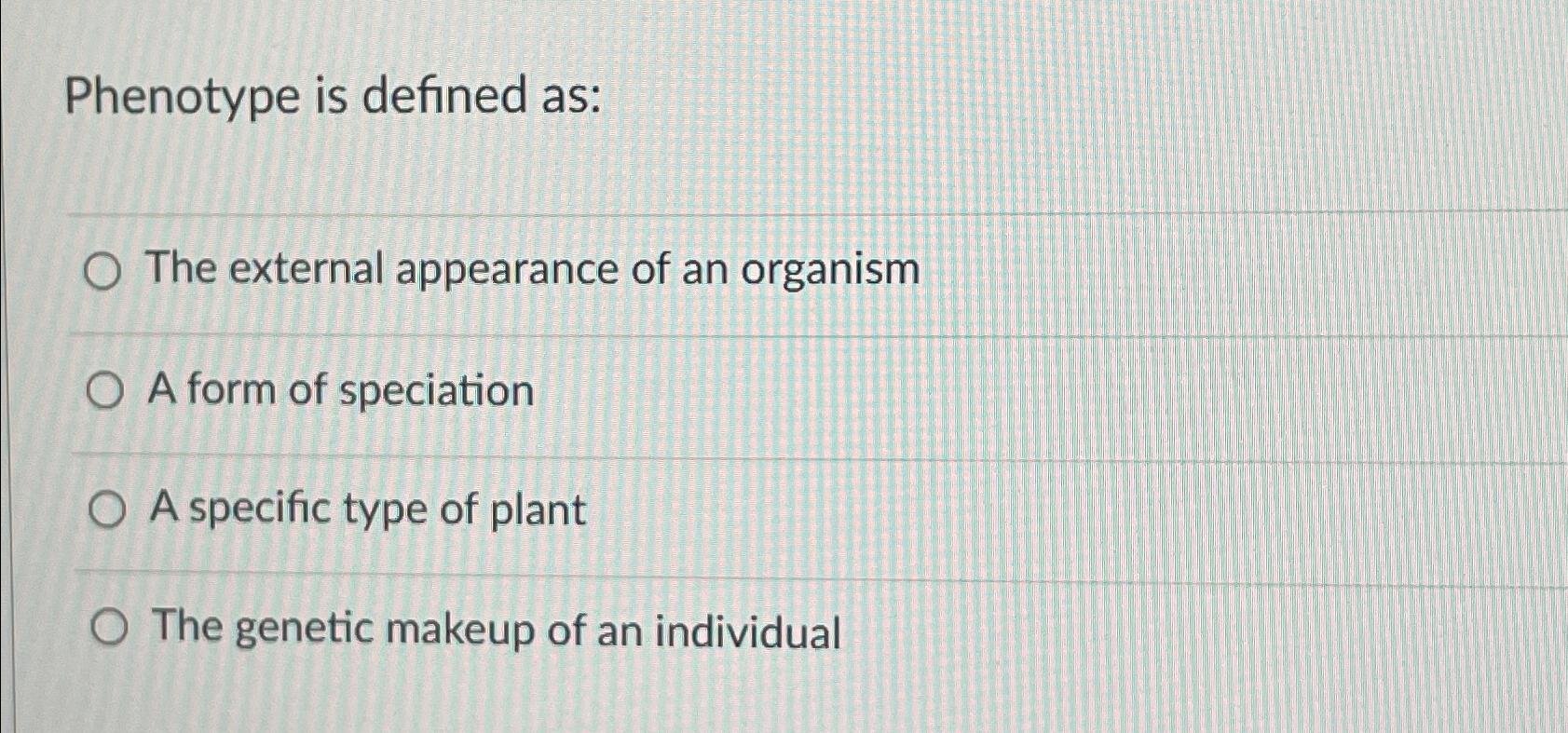 Solved Phenotype is defined as:The external appearance of an | Chegg.com