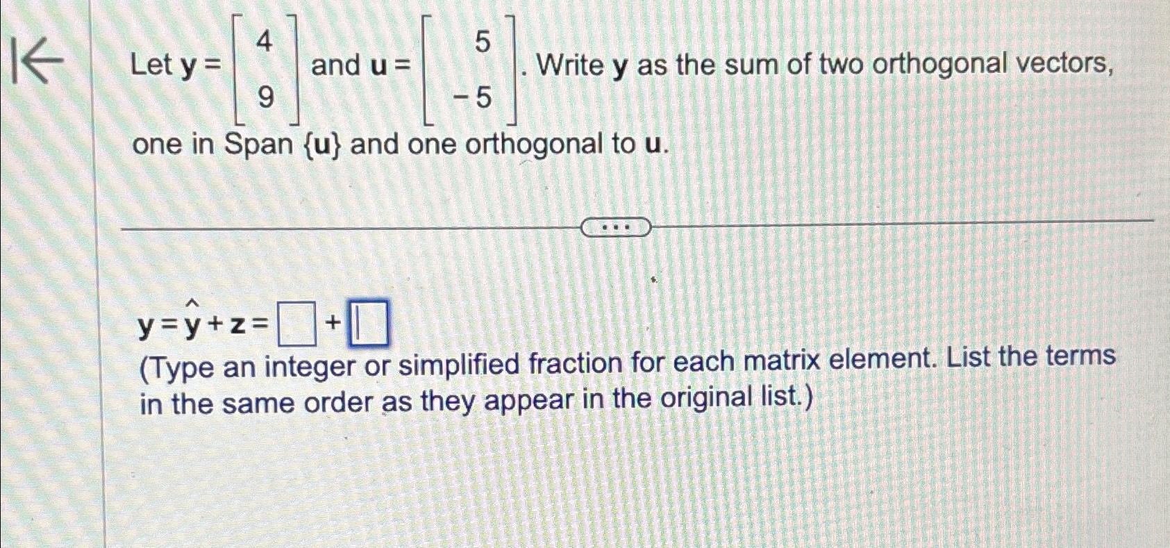 Solved Let y=[49] ﻿and u=[5-5]. ﻿Write y ﻿as the sum of two | Chegg.com