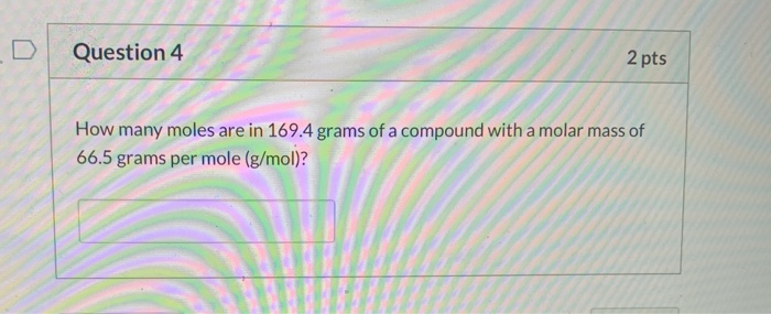 Solved D Question 4 2 pts How many moles are in 169.4 grams | Chegg.com Solved D Question 4 2 pts How many moles are in 169.4 grams | Chegg.com