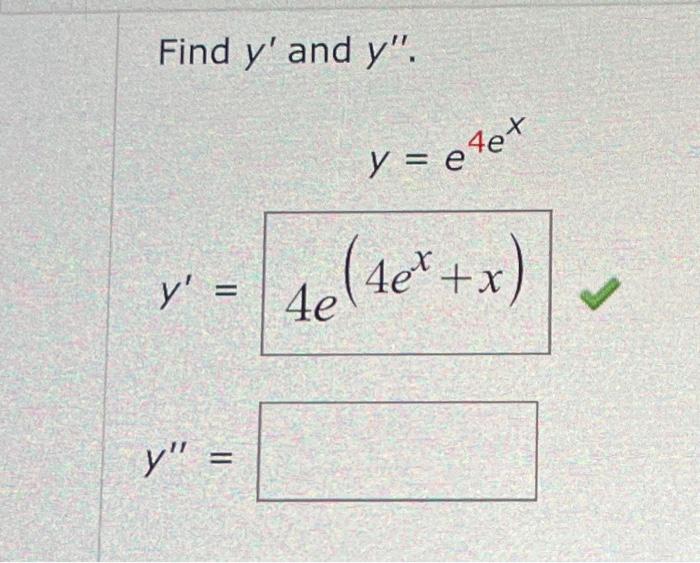 Solved Find y′ and y′′. y=e4exy′=4e(4ex+x) | Chegg.com