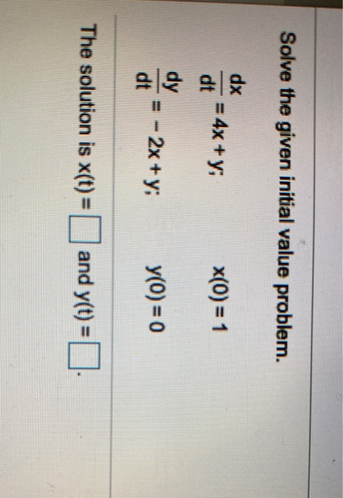 Solved Solve the given initial value problem. dx dt = 4x + | Chegg.com