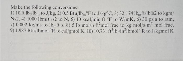 Solved Make the following conversions: 1) 10ftlbf/lbm to | Chegg.com