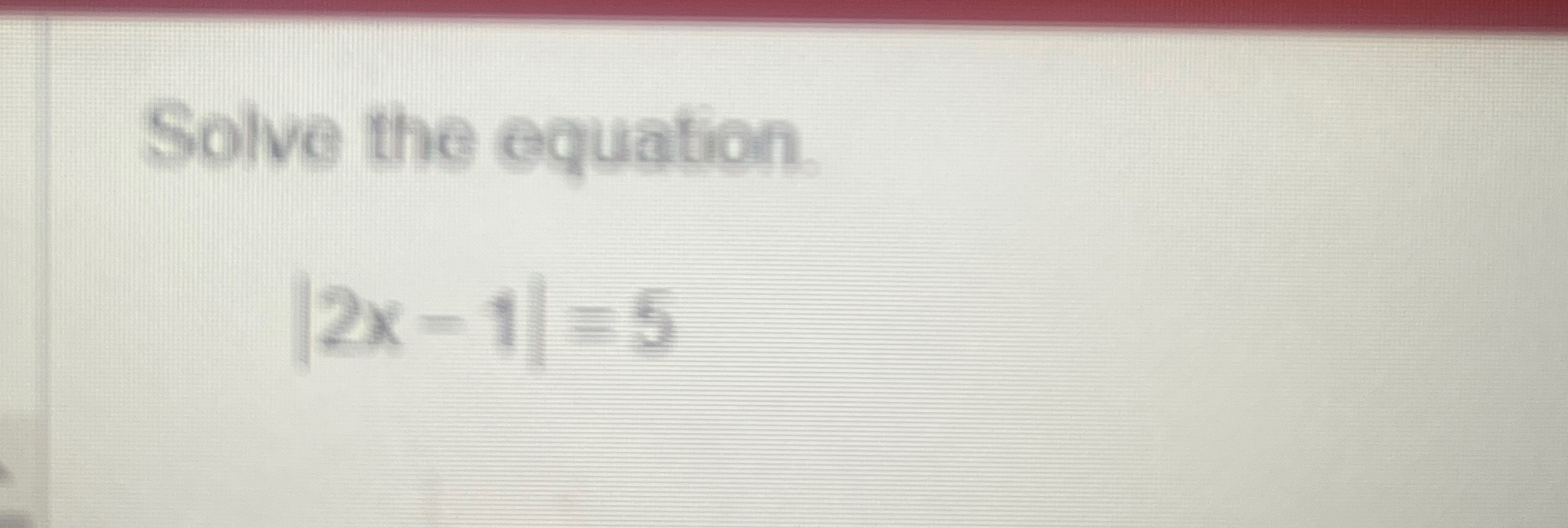 Solved Solve the equation.|2x-1|=5 | Chegg.com
