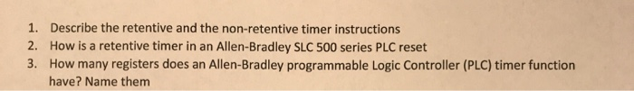 Solved Describe the retentive and the non-retentive timer | Chegg.com
