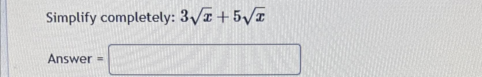 Solved Simplify completely: 3x2+5x2Answer = | Chegg.com