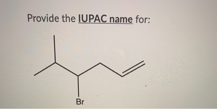 Solved Provide the IUPAC name for: Br | Chegg.com