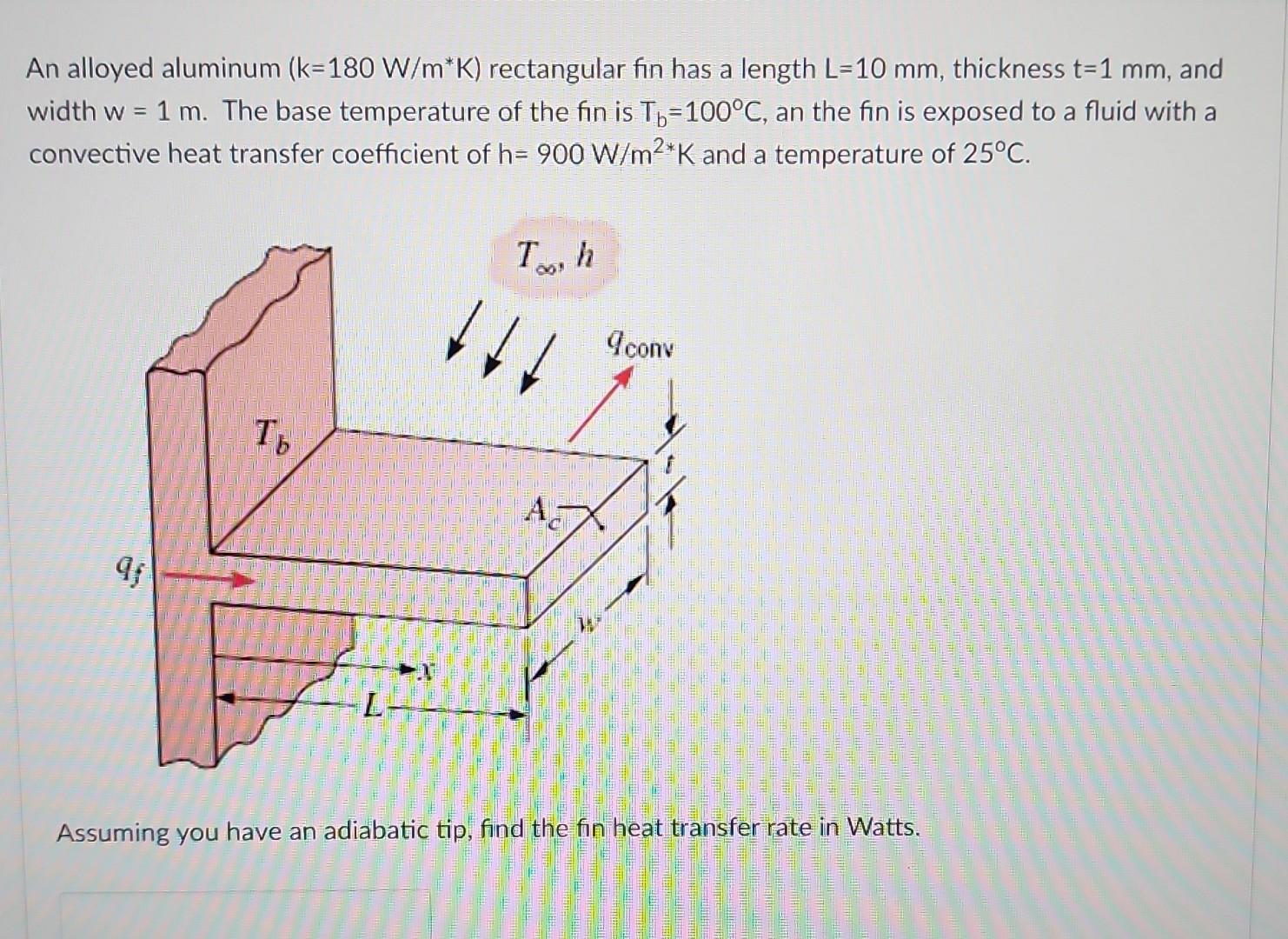 Solved An alloyed aluminum ( k=180 W/m∗ K) rectangular fin | Chegg.com