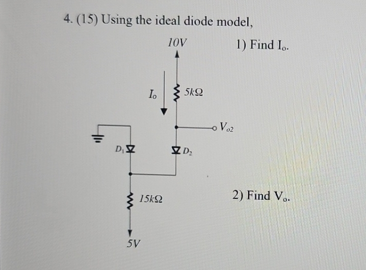 Solved (15) ﻿Using the ideal diode model,Find I0.Find V0. | Chegg.com