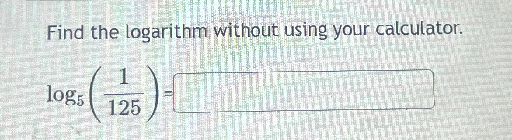 Solved Find the logarithm without using your | Chegg.com Solved Find the logarithm without using your | Chegg.com