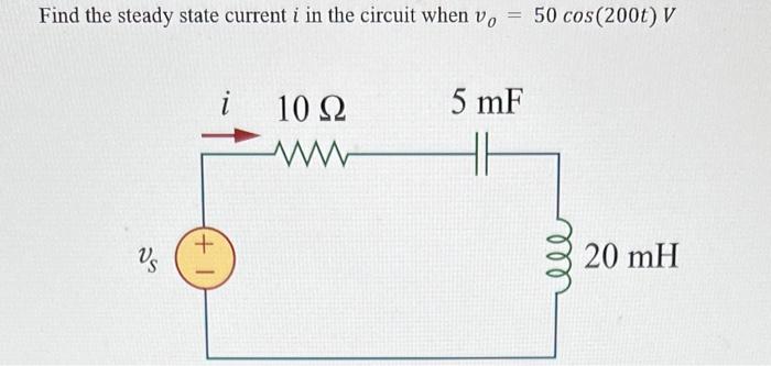 Solved Find the steady state current i in the circuit when | Chegg.com
