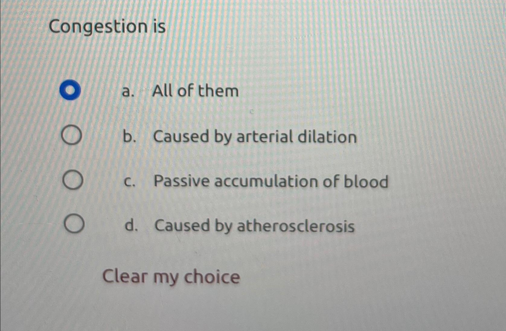 Solved Congestion isa. ﻿All of themb. ﻿Caused by arterial | Chegg.com