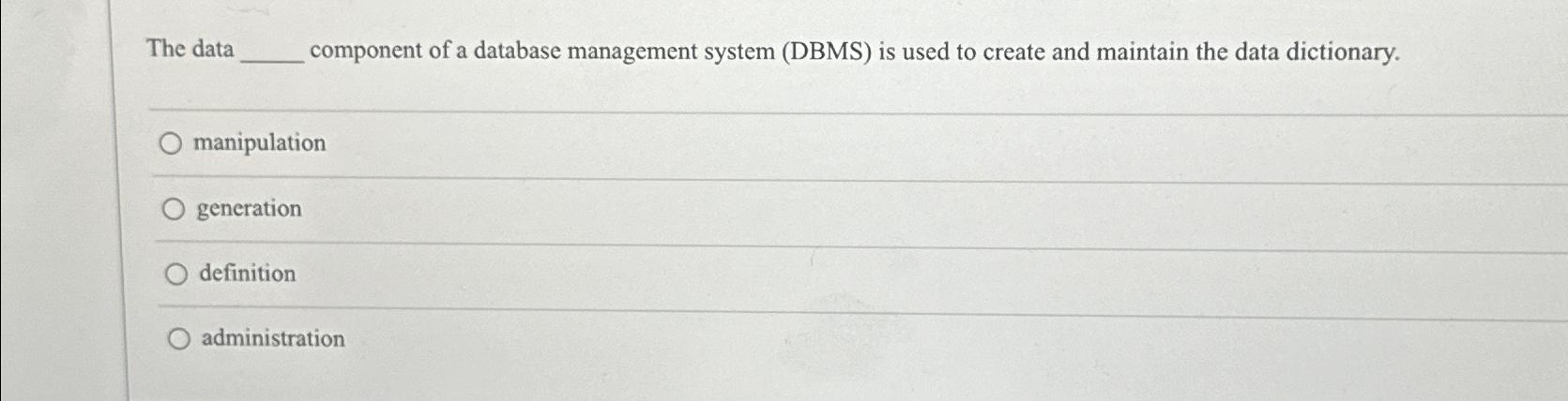 Solved The data component of a database management system | Chegg.com