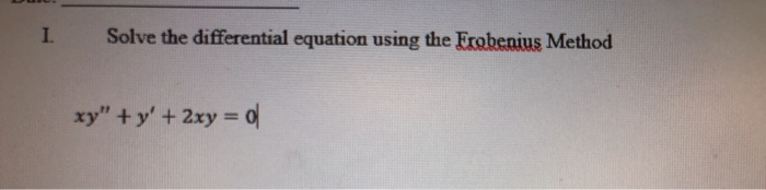 Solved Solve the differential equation using the Frobenius | Chegg.com
