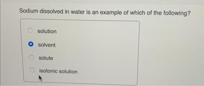 Solved Sodium dissolved in water is an example of which of | Chegg.com