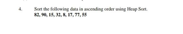 Solved 4. Sort the following data in ascending order using | Chegg.com