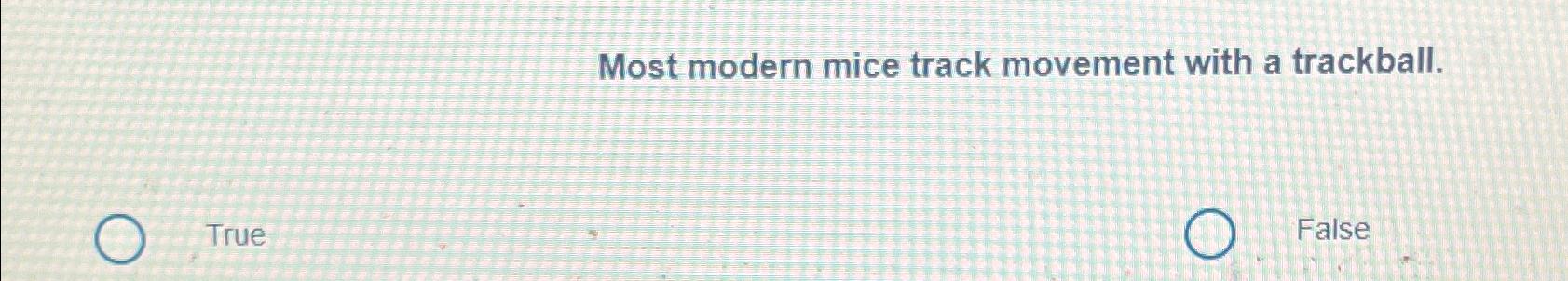 Solved Most modern mice track movement with a | Chegg.com