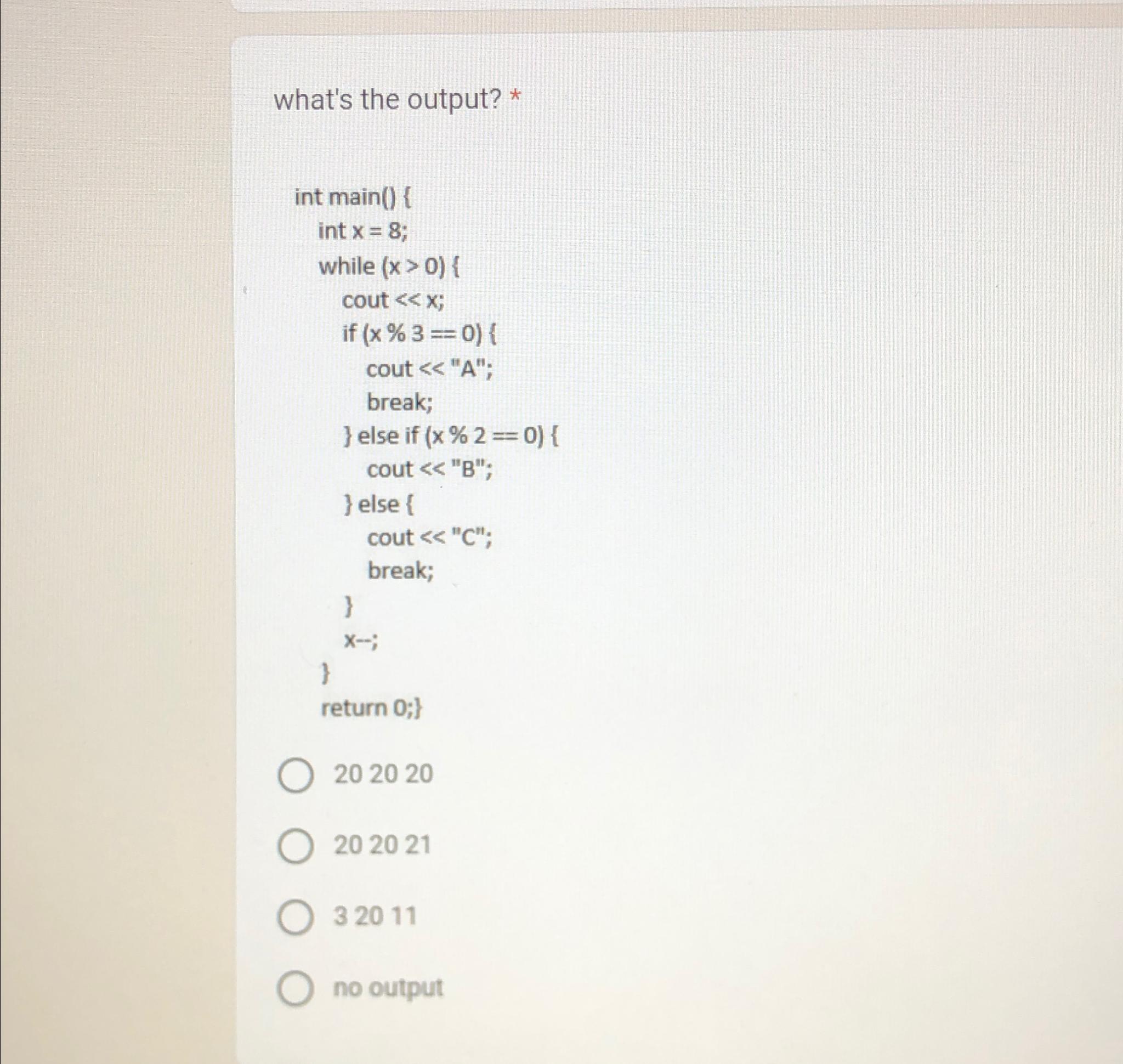 Solved what's the output? *int main() {int x=8;while cout | Chegg.com