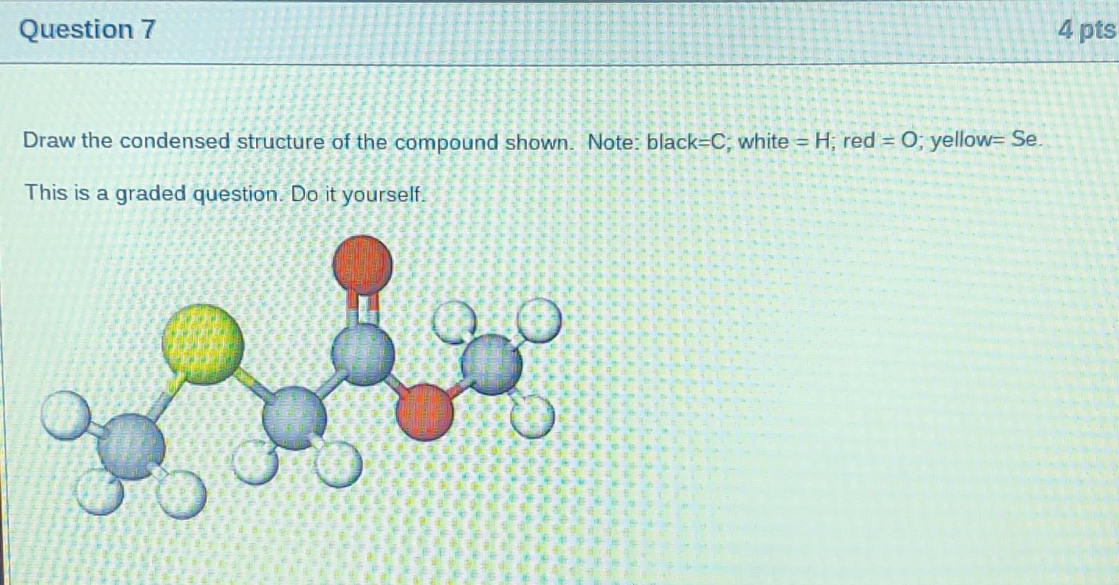 Solved Draw the condensed structure of the compound shown. | Chegg.com