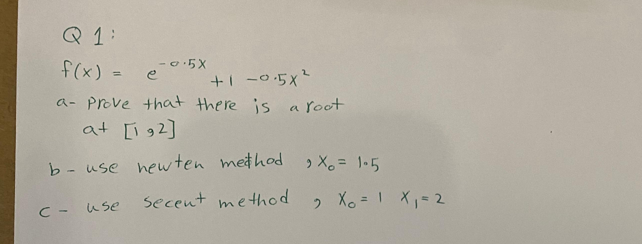 Solved Q 1:f(x)=e-0.5x+1-0.5x2a- ﻿prove that there is a root | Chegg.com