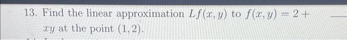 Solved 13. Find the linear approximation Lf(x,y) to | Chegg.com