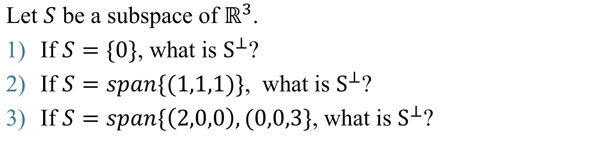 Solved Let S be a subspace of R3.If S={0}, what is ?If | Chegg.com Solved Let S be a subspace of R3.If S={0}, what is ?If | Chegg.com