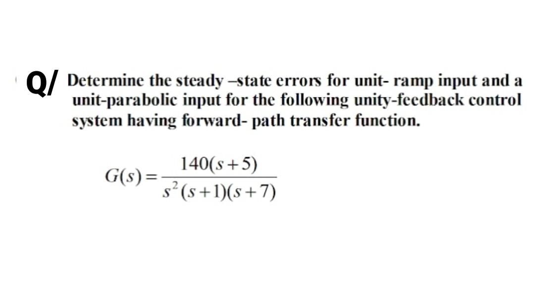 Solved Q/ Determine the steady-state errors for unit-ramp | Chegg.com