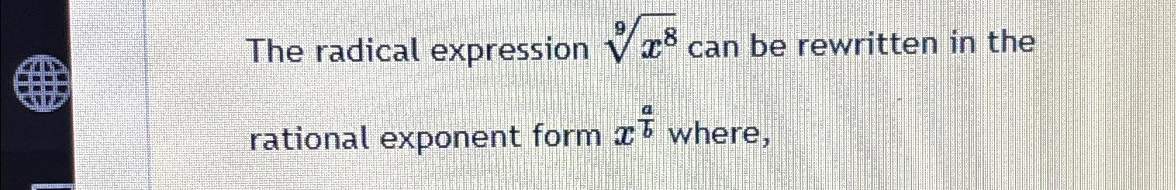 Solved The radical expression x89 ﻿can be rewritten in the | Chegg.com