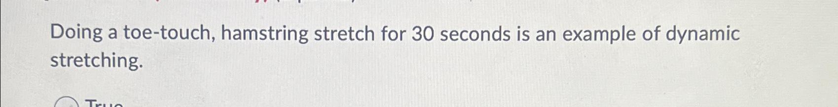 Solved Doing a toe-touch, hamstring stretch for 30 ﻿seconds | Chegg.com