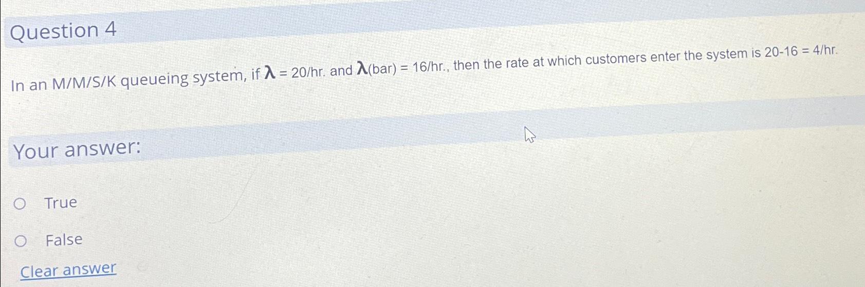 Solved Question 4In an M/M/S/K queueing system, if λ=20hr. | Chegg.com