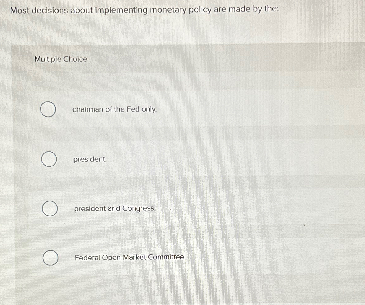 Solved Most decisions about implementing monetary policy are | Chegg.com