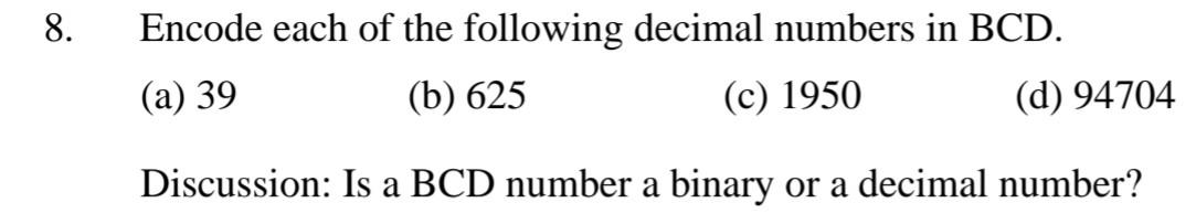 Solved 8. Encode each of the following decimal numbers in | Chegg.com
