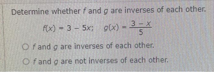 Solved Determine whether f and g are inverses of each other. | Chegg.com