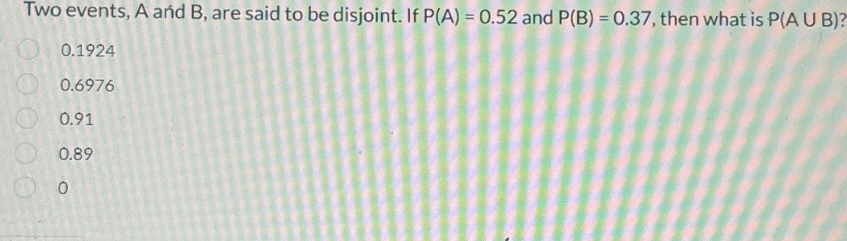 Solved Two events, A and B, ﻿are said to be disjoint. If | Chegg.com