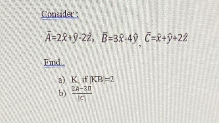 Solved Consider: Aˉ=2x^+y^−2z^,Bˉ=3x^−4y^,Cˉ=x^+y^+2z^ Find | Chegg.com