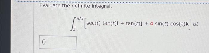 Solved Evaluate the definite integral. 0 π/3 sec(t) tan(t)i | Chegg.com