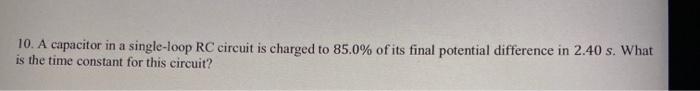 Solved 10. A capacitor in a single-loop RC circuit is | Chegg.com