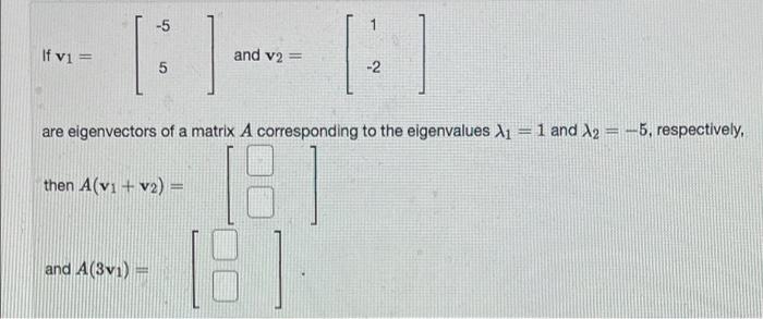 Solved If v1=[−55] and v2=[1−2] are eigenvectors of a matrix | Chegg.com