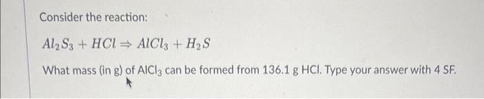 Solved Consider the reaction: Al2 S3+HCl⇒AlCl3+H2 S What | Chegg.com