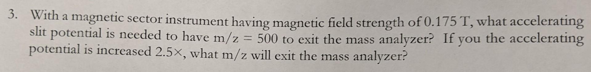 Solved 3. With a magnetic sector instrument having magnetic | Chegg.com