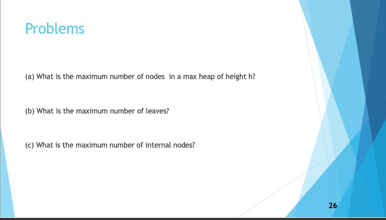 Solved (a) What is the maximum number of nodes in a max heap | Chegg.com