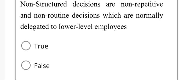 Solved Non-Structured decisions are non-repetitive and | Chegg.com