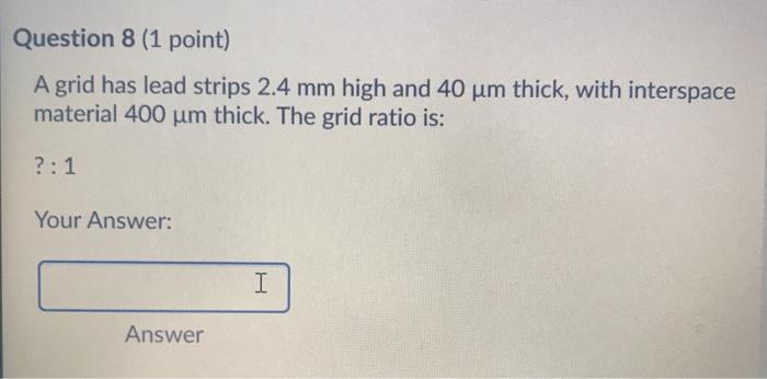 Solved Question 8 (1 point) A grid has lead strips 2.4 mm | Chegg.com