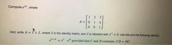 Solved Compute el, where [ 1 2 A= 0 4 0 0 1 Hint: write A = | Chegg.com