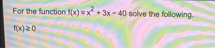 Solved 2 For the function f(x) = x + 3x - 40 solve the | Chegg.com