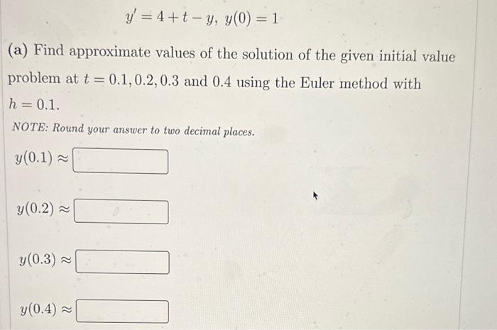 Solved y′=4+t−y,y(0)=1 (a) Find approximate values of the | Chegg.com