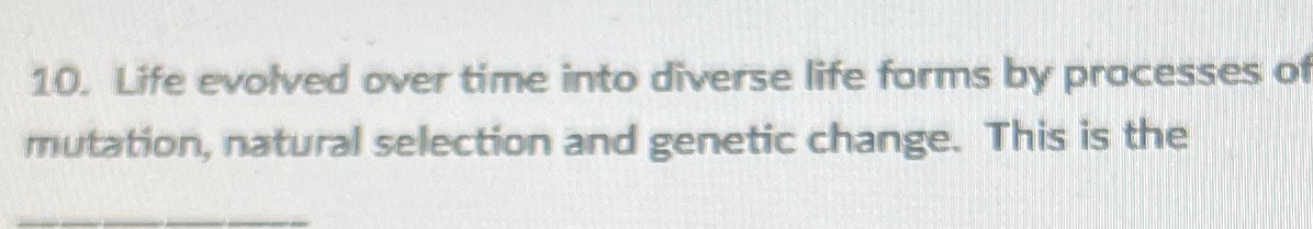 Solved Life evolved over time into diverse life forms by | Chegg.com