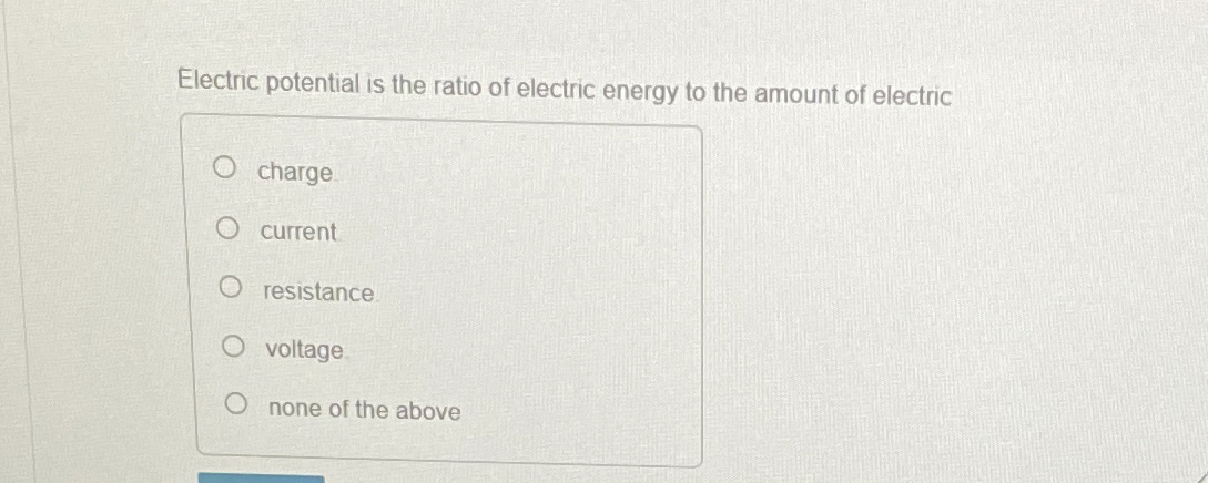 Solved Electric potential is the ratio of electric energy to | Chegg.com