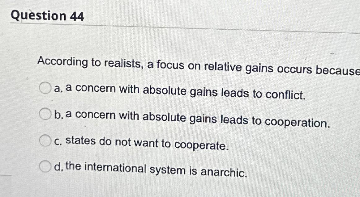 Solved Question 44According to realists, a focus on relative | Chegg.com