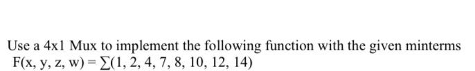 Solved Use a 4x1 Mux to implement the following function | Chegg.com