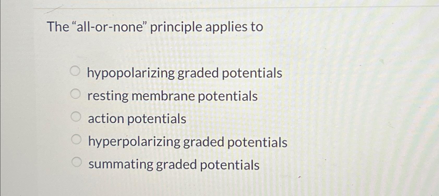 Solved The "all-or-none" principle applies tohypopolarizing | Chegg.com